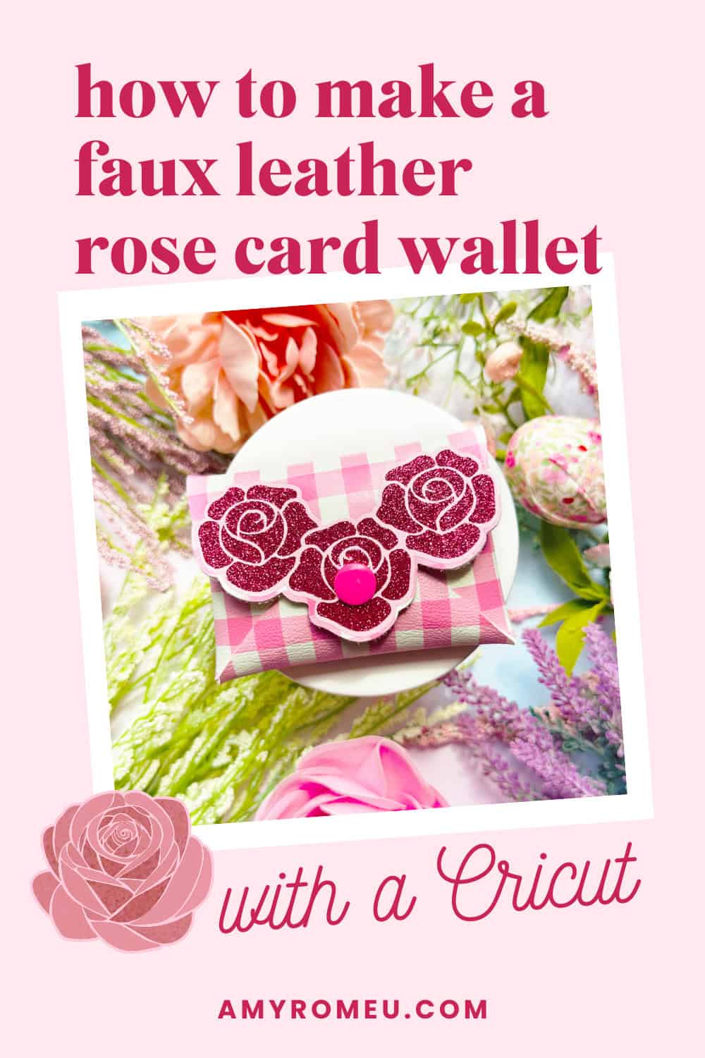 How to make a Faux Leather Rose Card Wallet - Amy Romeu