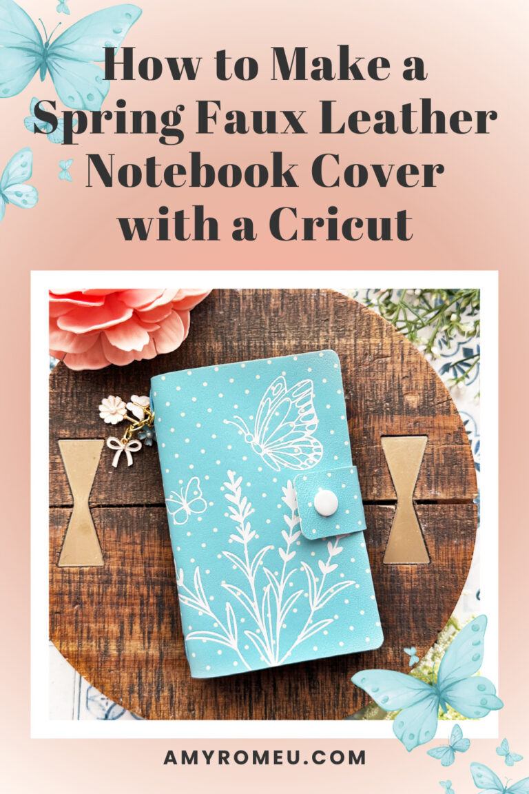 How to make a Spring Faux Leather Notebook Cover with a Cricut - Amy Romeu