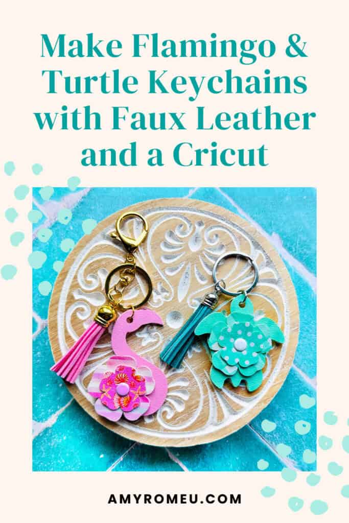 How to make Cricut Faux Leather Flamingo & Turtle Keychains - Amy Romeu